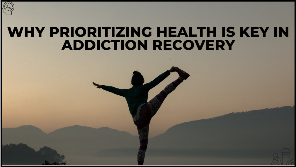 Why Prioritizing Health is Key in Addiction Recovery - Wellness + Wisdom